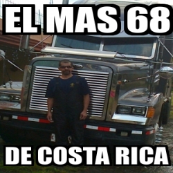 Meme Personalizado - EL MAS 68 DE COSTA RICA - 16184420