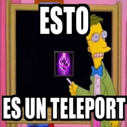 Meme Personalizado - Esto es un teleport - 16190791
