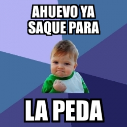 Meme Bebe Exitoso - ahuevo ya saque para la peda - 16201499