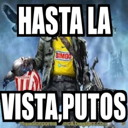 Meme Personalizado - hasta la vista,putos - 16205707