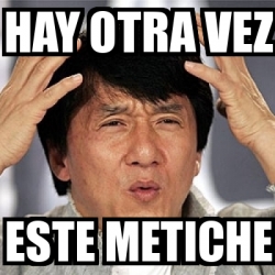 Meme Jackie Chan - hay otra vez este metiche - 16206524