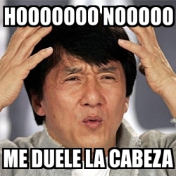 Meme Jackie Chan - hooooooo nooooo me duele la cabeza - 16206779