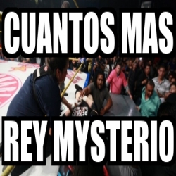 Meme Personalizado - cuantos mas rey mysterio - 16223353