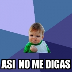 Meme Bebe Exitoso - asi no me digas - 16225310