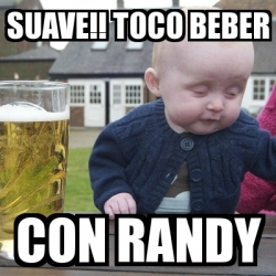 Meme Drunk Baby - suave!! toco beber con Randy - 16245382