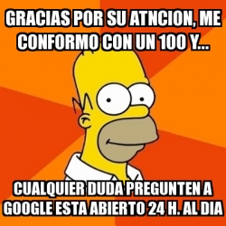 Meme Homer - gracias por su atncion, me conformo con un 100 y ...