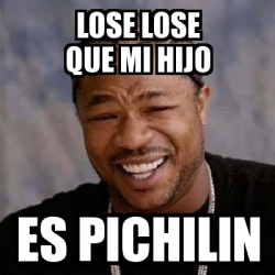 Meme Yo Dawg - lose lose que mi hijo es pichilin - 16268199