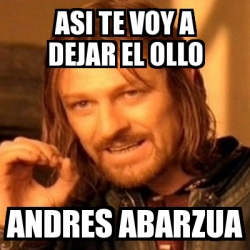 Meme Boromir - asi te voy a dejar el ollo andres abarzua - 16286329