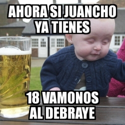 Meme Drunk Baby - ahora si juancho ya tienes 18 vamonos al debraye ...