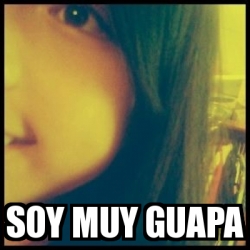 Meme Personalizado - soy muy guaPa - 16314329