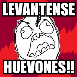 Meme Rage FU - Levantense Huevones!! - 16344082