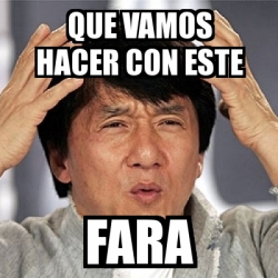 Meme Jackie Chan - QUE VAMOS HACER CON ESTE FARA - 16365845
