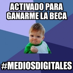Meme Bebe Exitoso - Activado para ganarme la beca #mediosdigitales ...