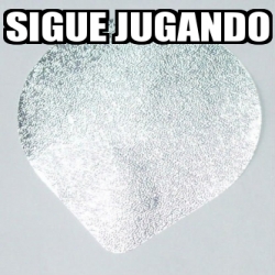 Meme Personalizado - Sigue Jugando - 16383779