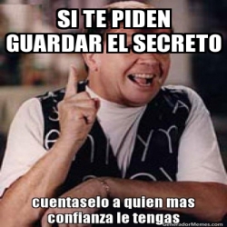 Meme Personalizado - si te piden guardar el secreto - 16404744