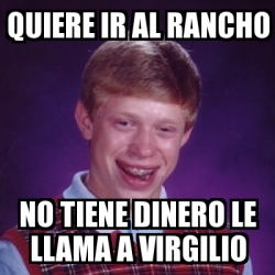 Meme Bad Luck Brian - quiere ir al rancho no tiene dinero le llama a ...