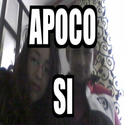 Meme Personalizado - apoco si - 16457459