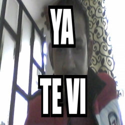 Meme Personalizado - ya te vi - 16457602