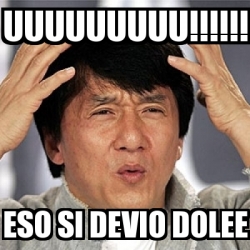 Meme Jackie Chan - uuuuuuuuu!!!!!! eso si devio dolee - 16472530