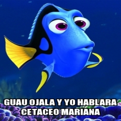 Meme Personalizado - GUAU ojala y yo hablara cetaceo mariana - 16472979