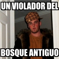 Meme Scumbag Steve - un violador del bosque antiguo - 16480690