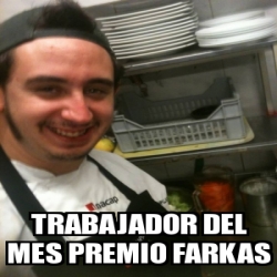 Meme Personalizado - trabajador del mes premio farkas - 16484445