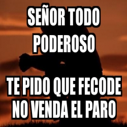 Meme Personalizado - seÃ±or todo poderoso te pido que fecode no venda ...