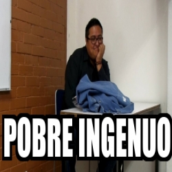 Meme Personalizado - pobre ingenuo - 16508718