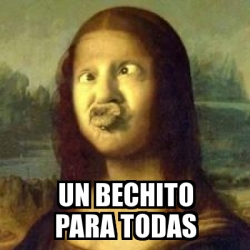 Meme Personalizado - un bechito para todas - 16560184