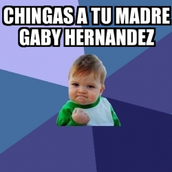 Meme Bebe Exitoso - chingas a tu madre gaby hernandez - 16562406