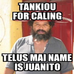 Meme Personalizado - tankiou for caling telus mai name is Juanito ...