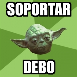 Meme Yoda - Soportar debo - 16575125