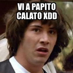 Meme Keanu Reeves - vi a papito calato xdd - 16584526