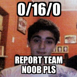 Meme Personalizado - 0/16/0 report team noob pls - 16066667
