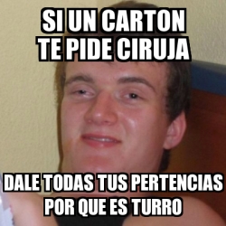Meme Stoner Stanley - si un carton te pide ciruja dale todas tus ...