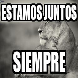 Meme Personalizado - estamos juntos siempre - 16616837