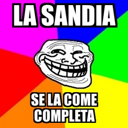 Meme Troll - la sandia se la come completa - 16637162