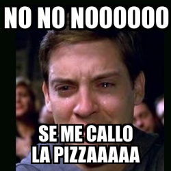Meme crying peter parker - no no noooooo se me callo la pizzaaaaa ...