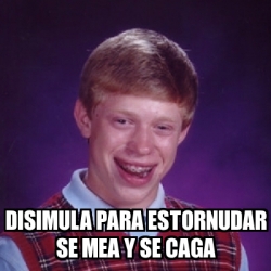 Meme Bad Luck Brian - disimula para estornudar se mea y se caga - 16681919