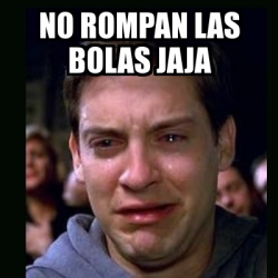 Meme crying peter parker - no rompan las bolas jaja - 16685775