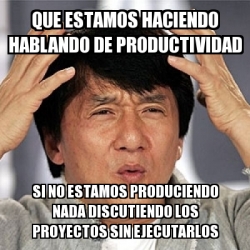 Meme Jackie Chan - que estamos haciendo hablando de productividad si no ...