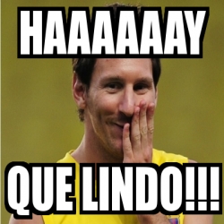 Meme Personalizado - haaaaaay que lindo!!! - 16713001