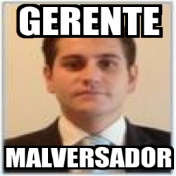 Meme Personalizado - Gerente Malversador - 16732203
