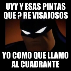 Meme Disapproving Batman - UYY Y ESAS PINTAS QUE ? RE VISAJOSOS YO COMO ...