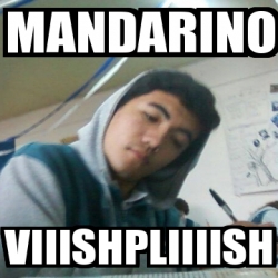 Meme Personalizado - mandarino viiishpliiiish - 16749716