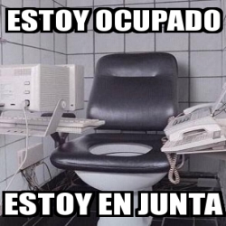 Meme Personalizado - Estoy ocupado Estoy en junta - 16752408