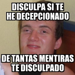 Meme Stoner Stanley - disculpa si te he decepcionado de tantas mentiras ...