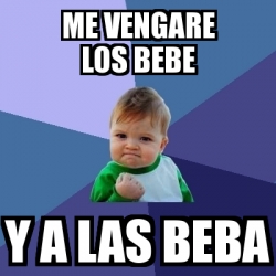 Meme Bebe Exitoso - me vengare los bebe y a las beba - 16087138