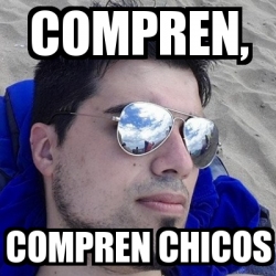 Meme Personalizado - compren, compren chicos - 16820461