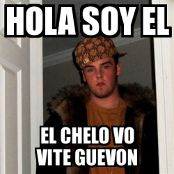 Meme Scumbag Steve - hola soy el eL CHELO VO VITE GUEVON - 16838019